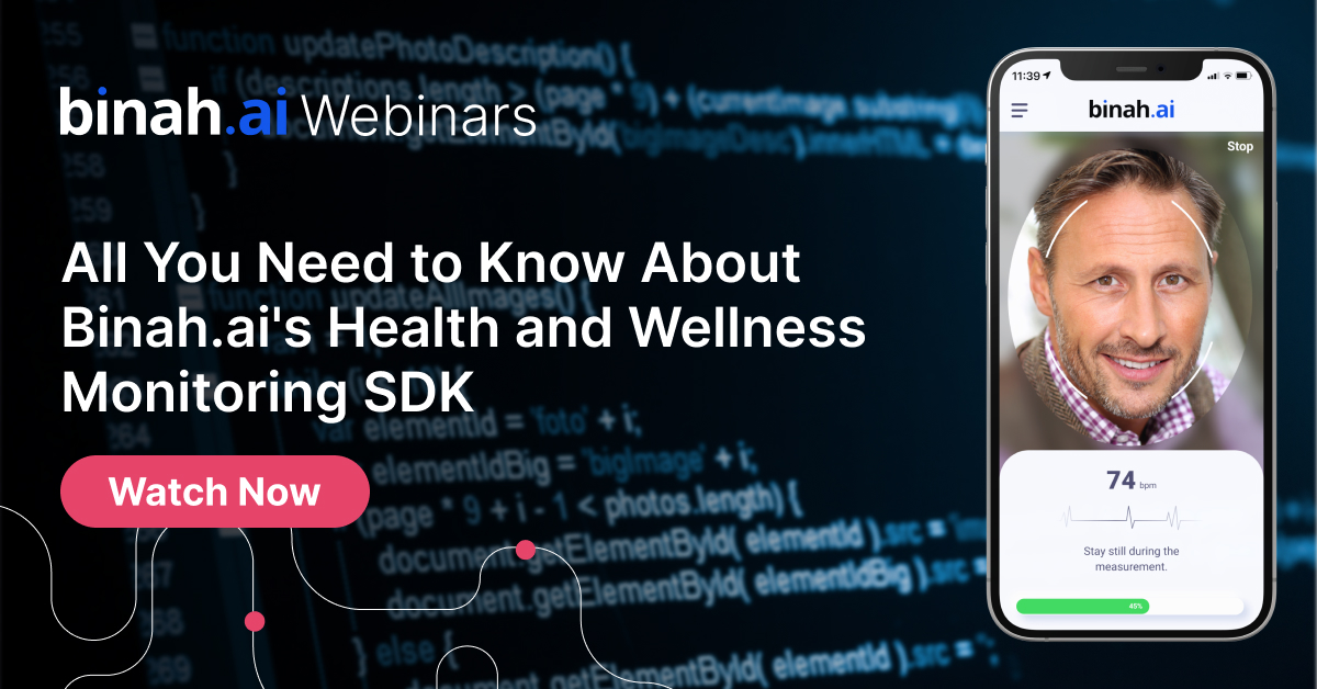 All You Need to Know About Binah.ai's Health and Wellness Monitoring SDK All You Need to Know About Binah.ai's Health and Wellness Monitoring SDK